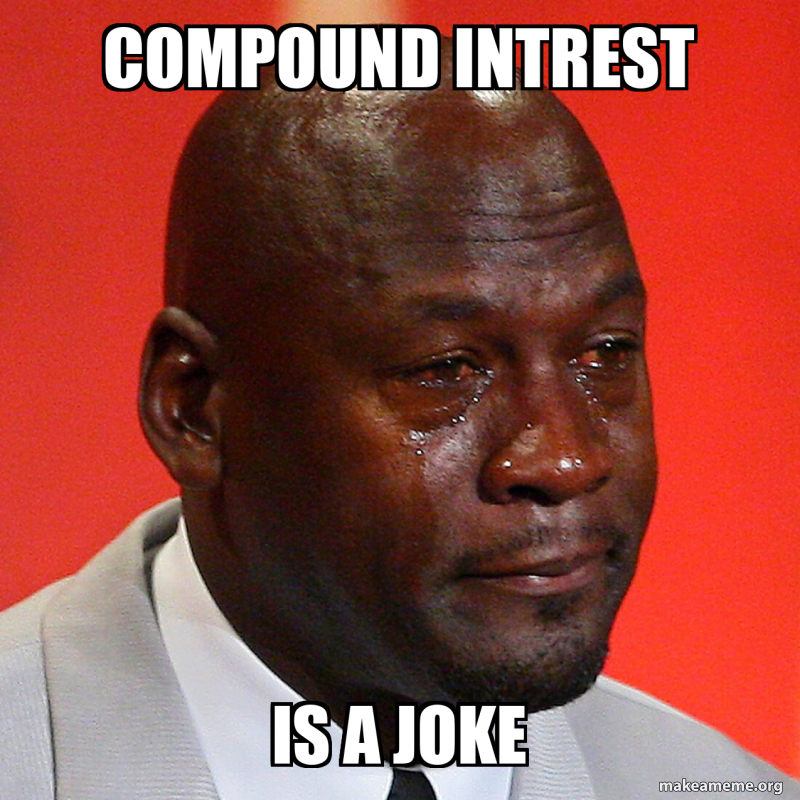 Compound Intrest Is a joke Meme Generator