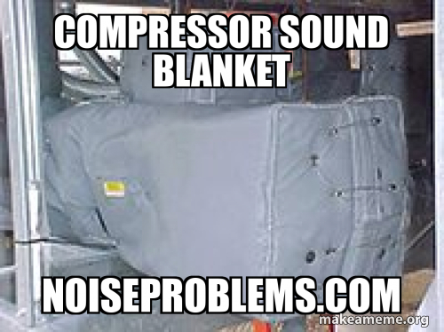 Compressor Sound Blanket noiseproblems.com Meme Generator