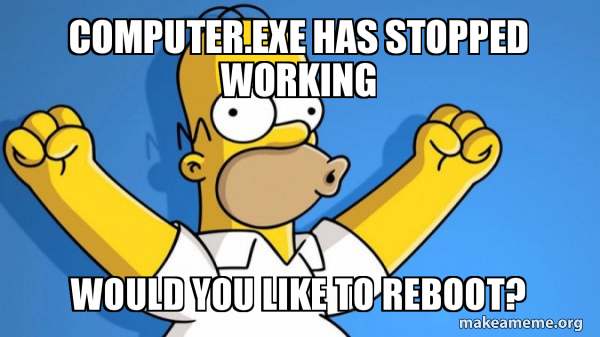 Computer.exe has stopped working Would you like to reboot? - Happy ...