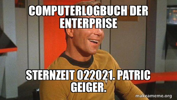 Computerlogbuch der Enterprise Sternzeit 022021. Patric Geiger ...