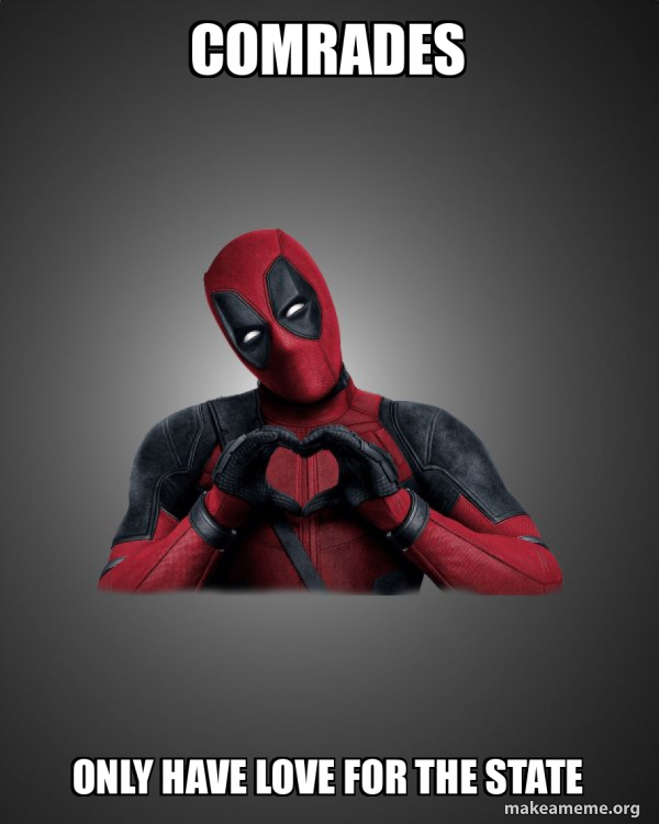 comrades only have love for the state - Deadpool Heart Hands Meme Generator