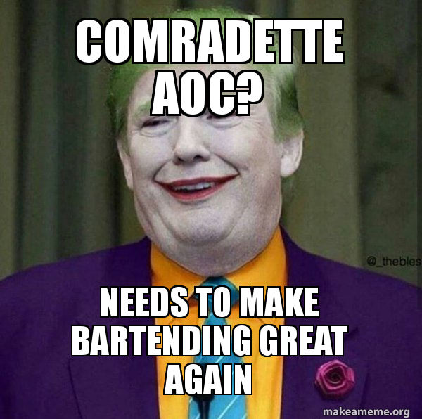 comradette aoc? needs to make bartending great again - Donald Trump ...