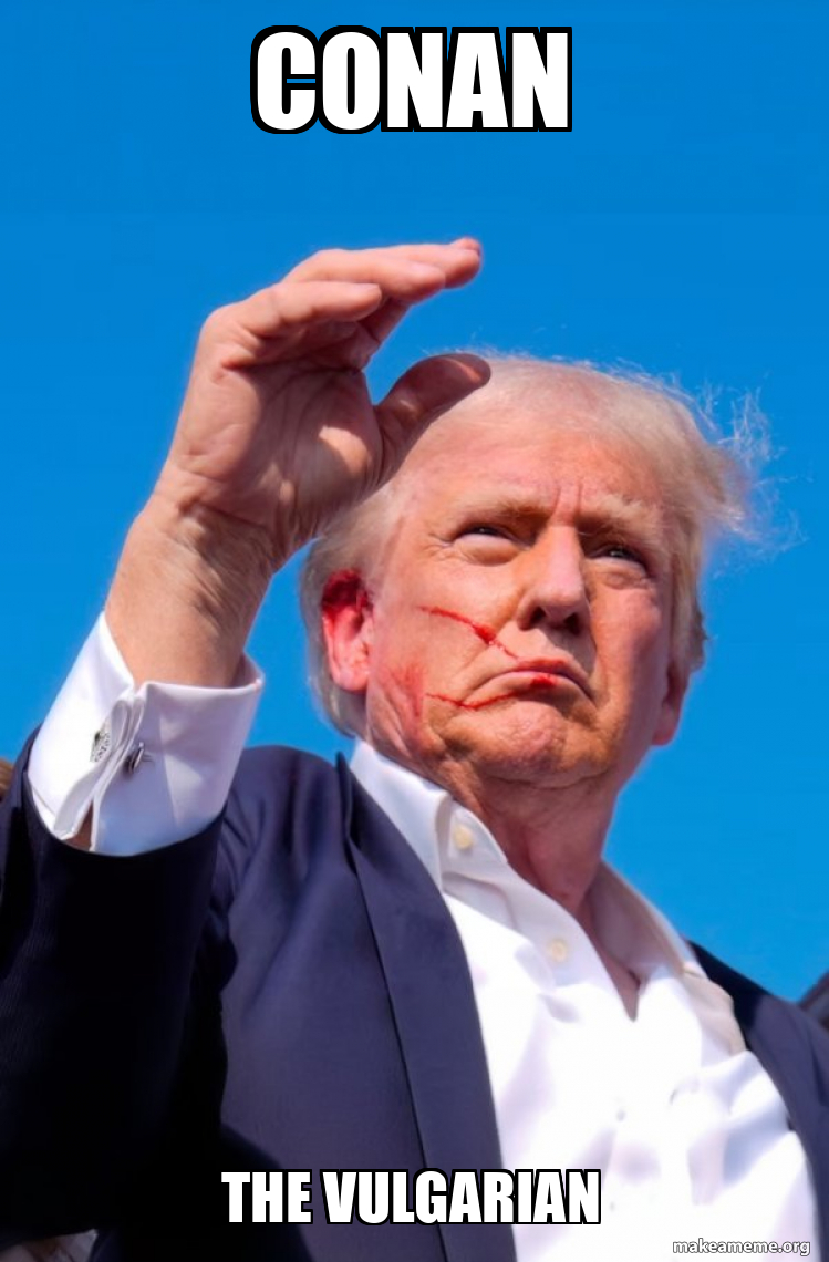 conan the vulgarian - Trump Shot Meme Generator
