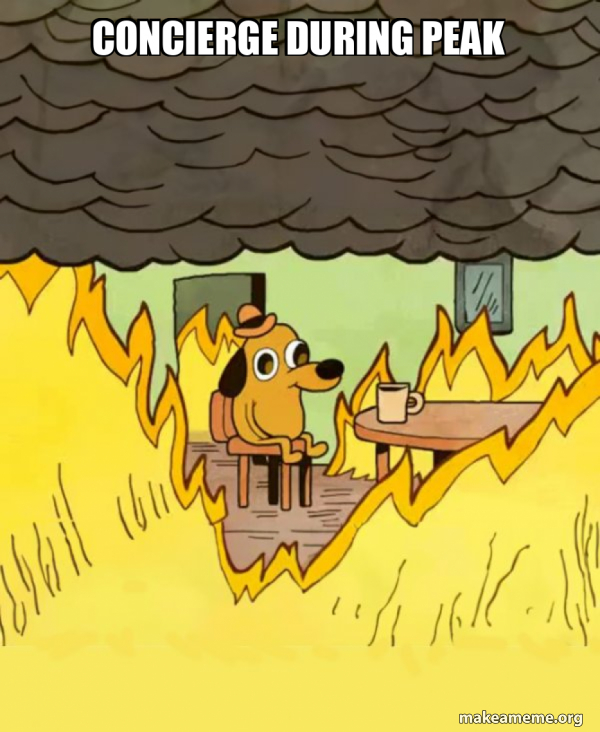 Concierge during Peak - This Is Fine Meme Generator