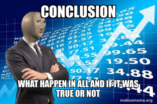 conclusion what happen in all and if it was true or not - Stonks Only ...