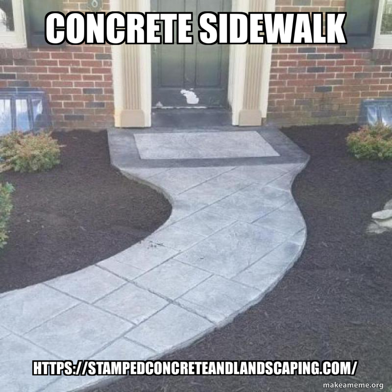 Concrete Sidewalk https://stampedconcreteandlandscaping.com/ Meme Generator