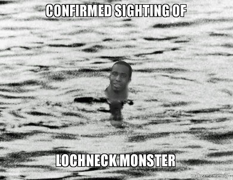 Confirmed sighting of Lochneck monster Meme Generator