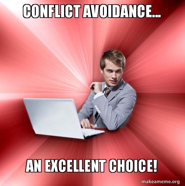 Conflict avoidance... An excellent choice! - Overly Suave IT Guy Meme ...