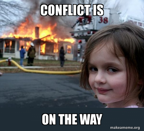Conflict is on the way - Disaster Girl Meme Generator