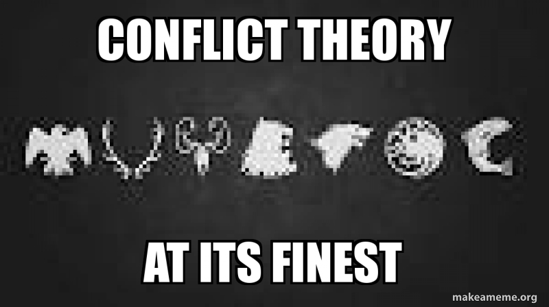 Conflict theory At its finest Meme Generator