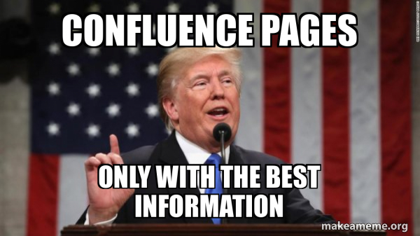 confluence pages only with the best information - Donald Trump Meme ...