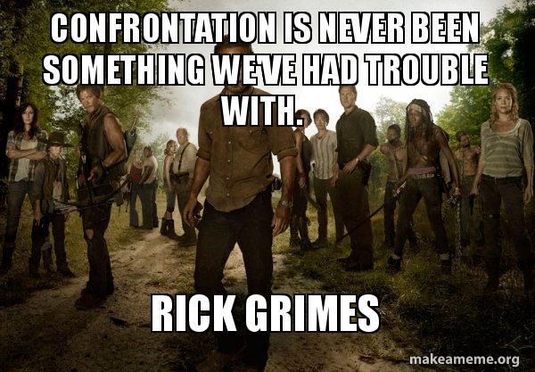 Confrontation is never been something we've had trouble with. Rick ...