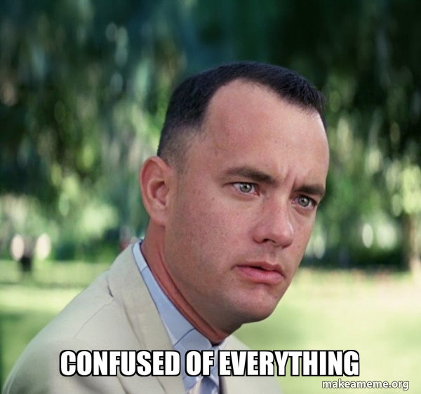 Confused of everything - Forrest Gump just like that Meme Generator