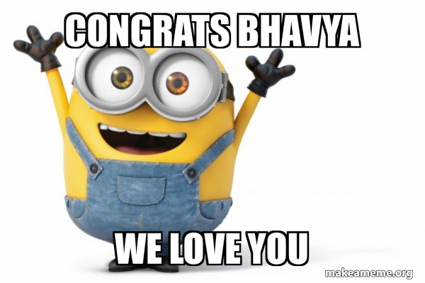 Congrats Bhavya WE LOVE YOU - Happy Minion Meme Generator