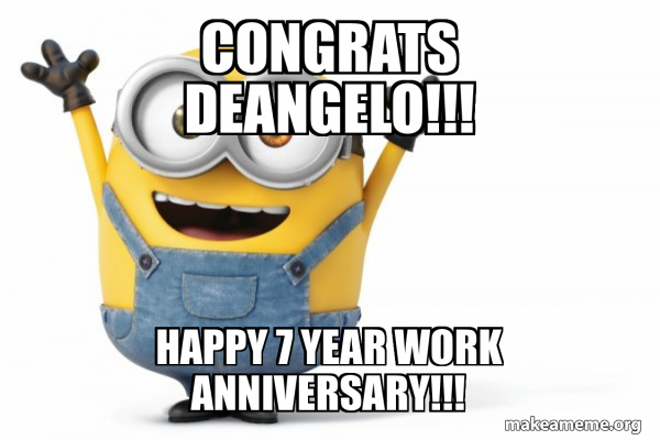 Congrats Deangelo!!! Happy 7 Year Work Anniversary!!! - Happy Minion ...