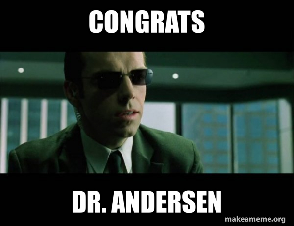 CONGRATS DR. ANDERSEN - Agent Smith from the Matrix Meme Generator
