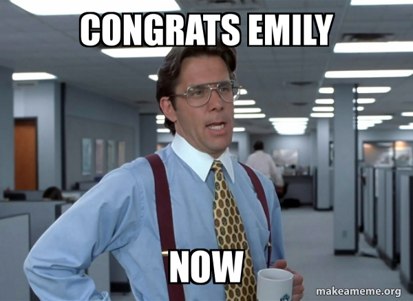 Congrats Emily Now - That Would Be Great (Office Space Bill Lumbergh ...