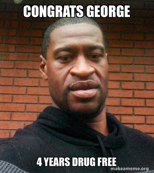 Congrats George 4 years drug free Meme Generator