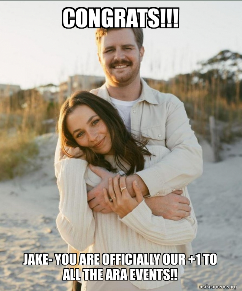 CONGRATS!!! Jake- you are officially our +1 to all the ARA events ...