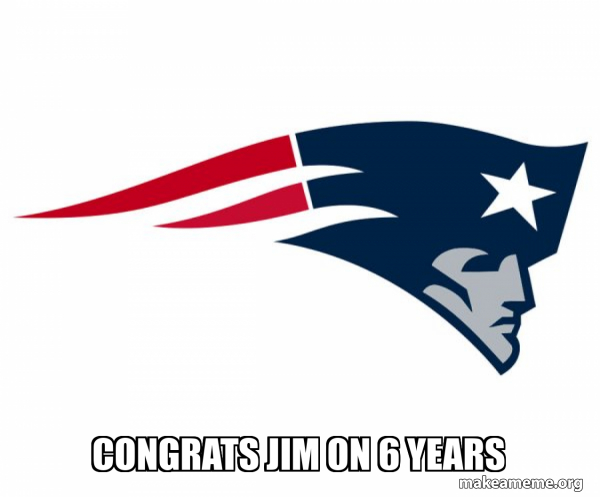 congrats jim on 6 years - New England Patriots Meme Generator