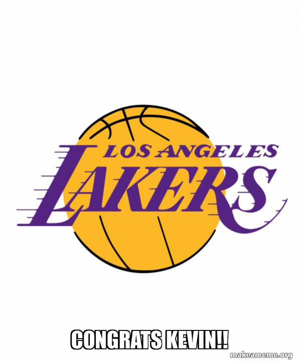 Congrats kevin!! - LA Lakers Meme Generator