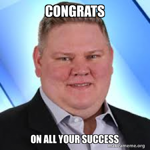 Congrats On all your success Meme Generator