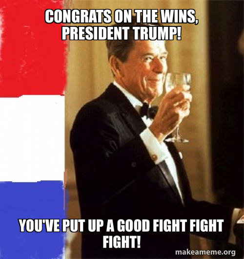congrats on the wins, president trump! You've put up a good fight fight ...