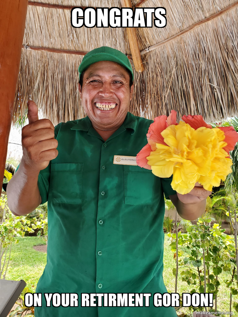 Congrats on your retirment gor don! Meme Generator