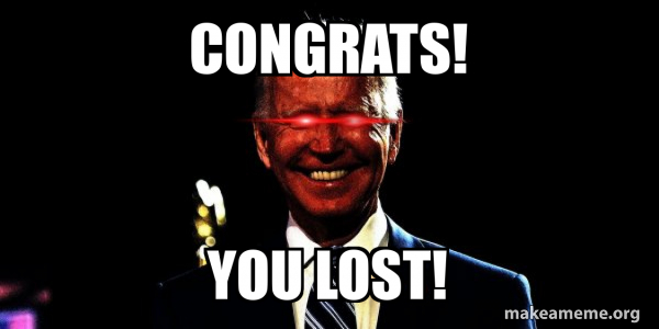 Congrats! You lost! - Dark Brandon Meme Generator