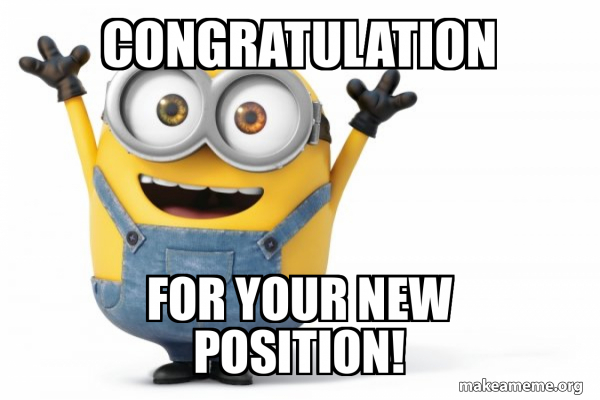 Congratulation for your new position! - Happy Minion Meme Generator
