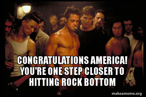 Congratulations America! You're one step closer to hitting rock bottom ...