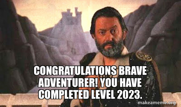 congratulations brave adventurer! you have completed level 2023. Meme ...