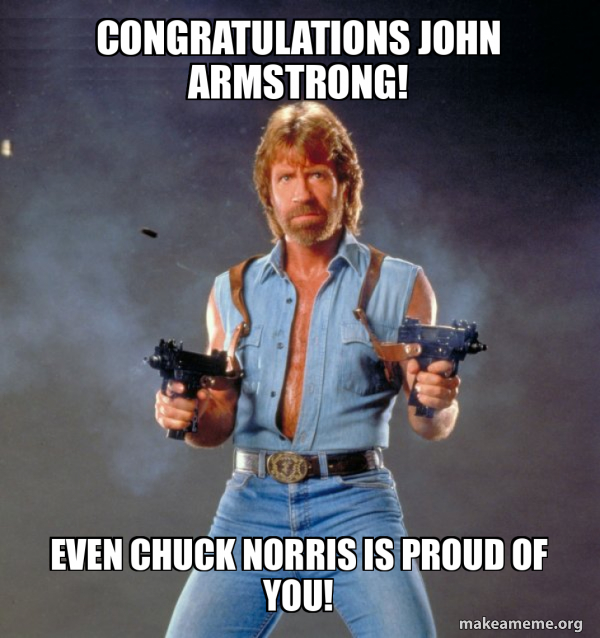 Congratulations John Armstrong! Even Chuck Norris is proud of you ...