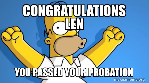 Congratulations Len You passed your probation - Happy Homer Meme Generator