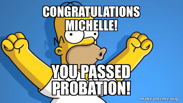 Congratulations Michelle! You passed probation! - Happy Homer Meme ...