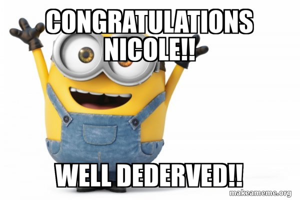 Congratulations Nicole!! Well Dederved!! - Happy Minion Meme Generator