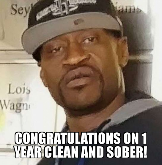 Congratulations on 1 year clean and sober! Meme Generator