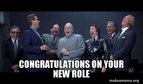 congratulations on your new role - Dr Evil and Henchmen laughing - and ...