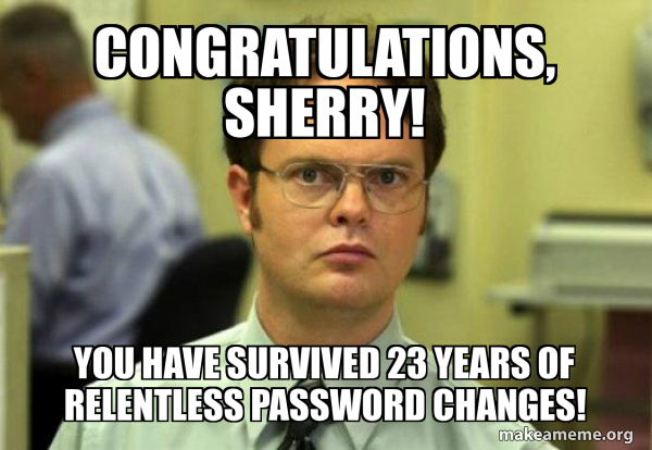 Congratulations, SHerry! You have survived 23 years of relentless ...