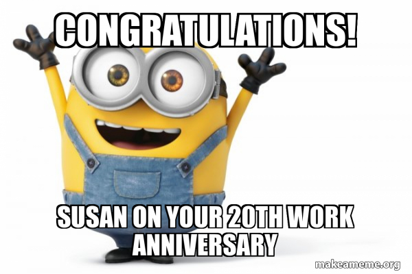 Congratulations! Susan on your 20th work anniversary - Happy Minion ...