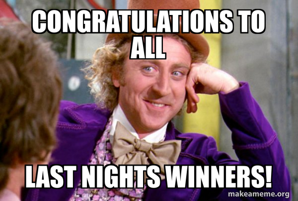 Congratulations to all last nights winners! - Condescending Wonka Meme ...