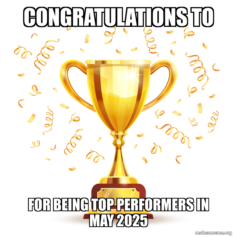 congratulations to For being top performers in may 2025 Meme Generator