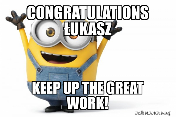 Congratulations Łukasz Keep up the great work! - Happy Minion Meme ...