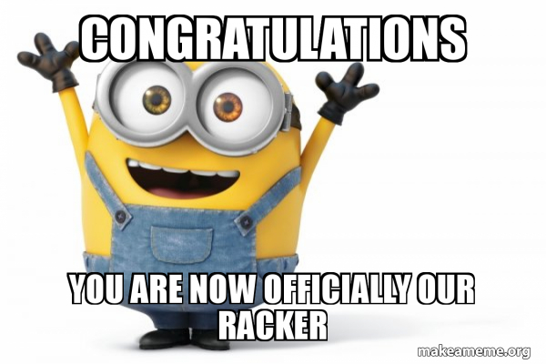 Congratulations you are now officially our RACKER - Happy Minion Meme ...