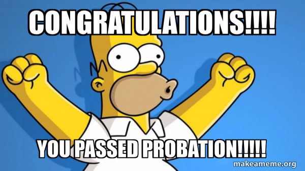 CONGRATULATIONS!!!! YOU PASSED PROBATION!!!!! - Happy Homer Meme Generator