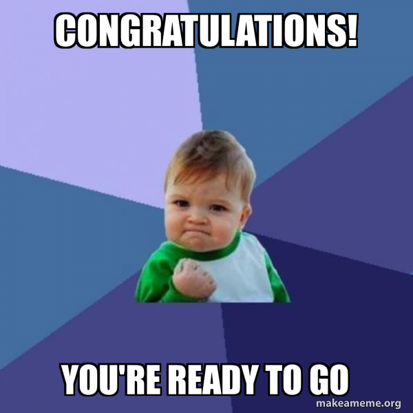 Congratulations! You're ready to go - Success Kid Meme Generator