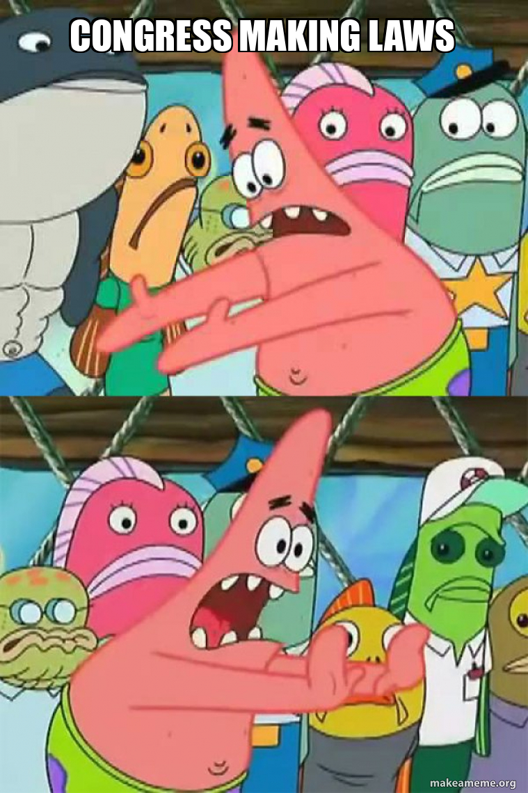 CONGRESS MAKING LAWS - Push It Somewhere Else Patrick Meme Generator