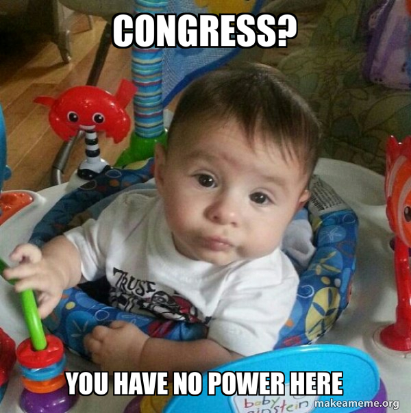 Congress? You have no power here - 'Whatever' Kid Meme Generator