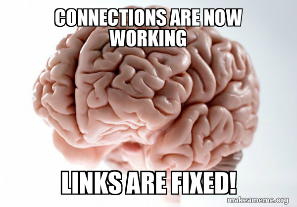 Connections are now working Links are fixed! - Scumbag Brain Meme Generator
