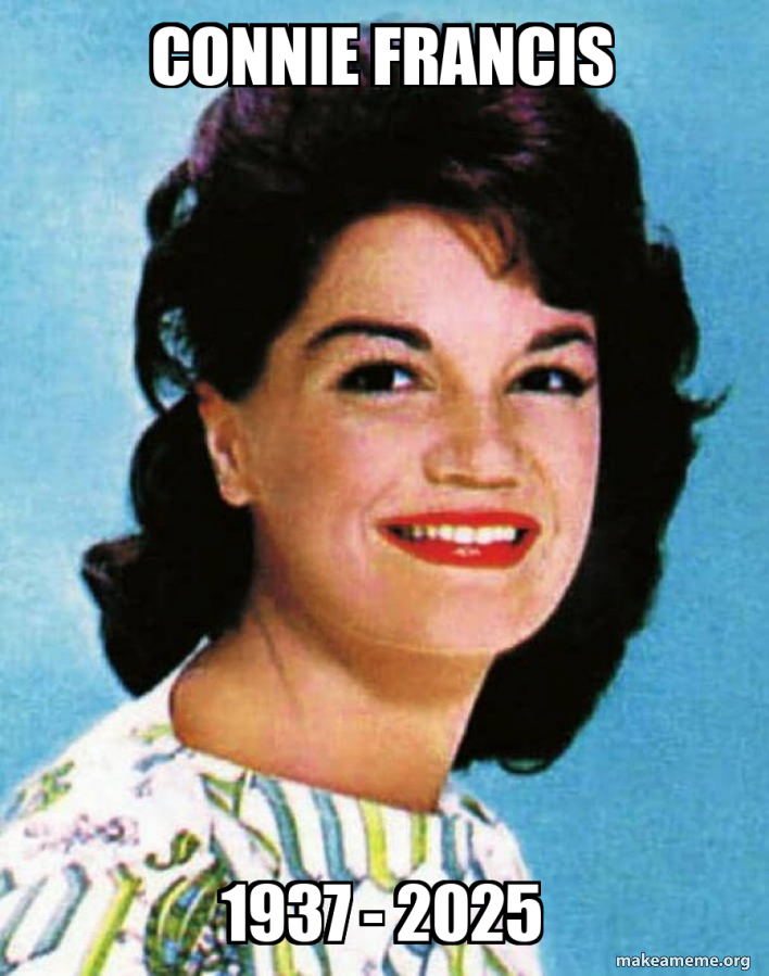 CONNIE FRANCIS 1937 - 2025 Meme Generator